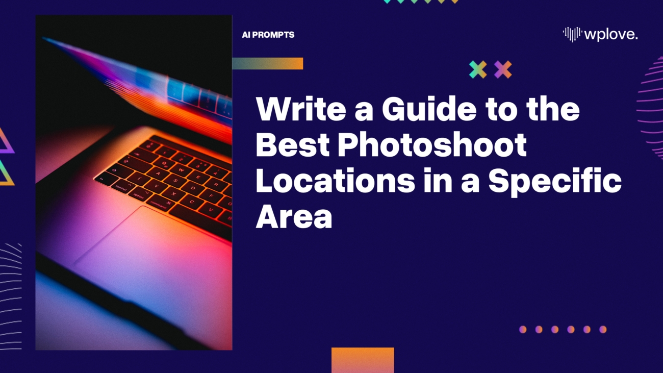 Write a Guide to the Best Photoshoot Locations in a Specific Area - wplove.co